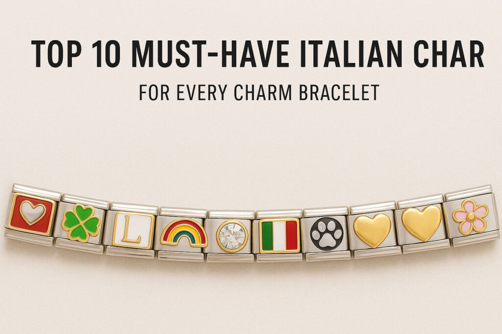 Top 10 Must-Have Italian Charms for Every Charm Bracelet